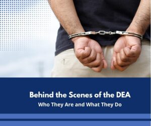 Behind the Scenes of the DEA: Who They Are and What They Do