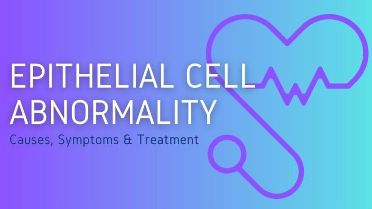 Epithelial Cell Abnormality Causes, Symptoms and Treatment